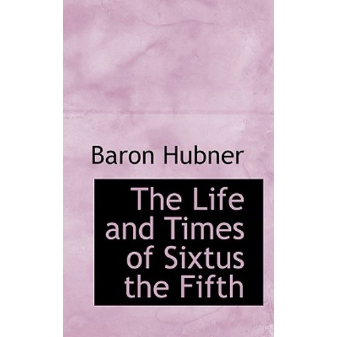The Life and Times of Sixtus the Fifth Paperback, BiblioLife - 가격 변동 추적 ...