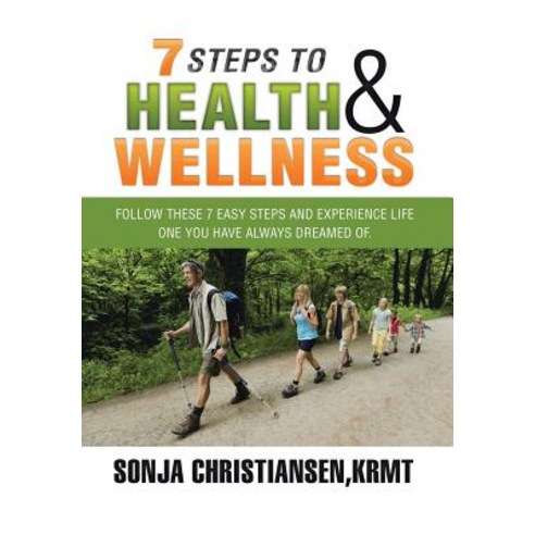 7 Steps to Health & Wellness: Follow These 7 Easy Steps and Experience ...