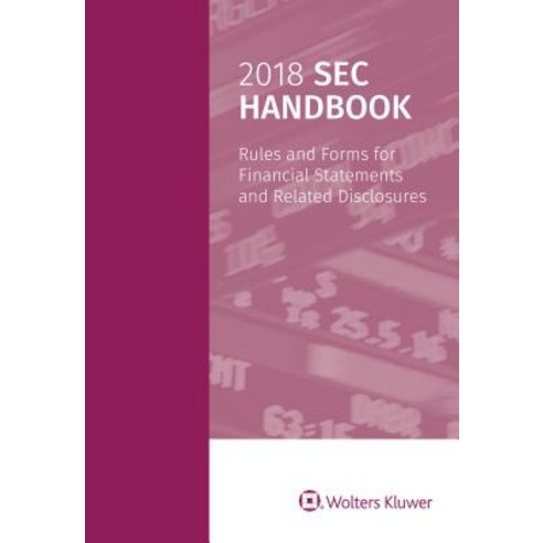 2018 SEC Handbook: Rules and Forms for Financial Statements and Related ...