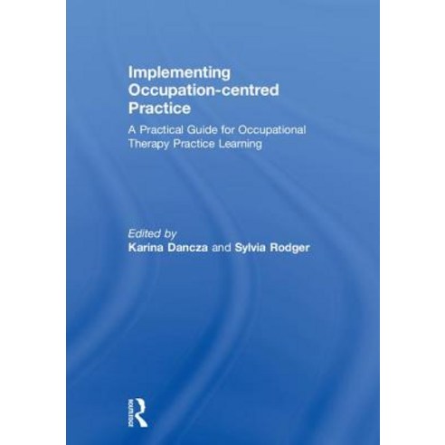 Implementing Occupation-Centred Practice: A Practical Guide for ...