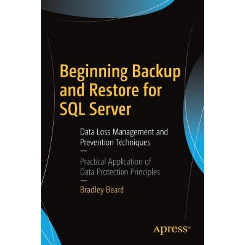 Beginning Backup and Restore for SQL Server: Data Loss Management and ...